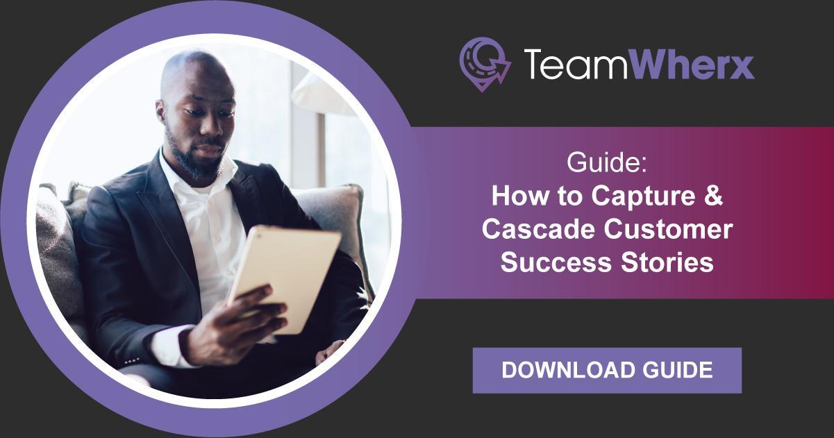 Guide: How to Capture & Cascade Customer Success Stories